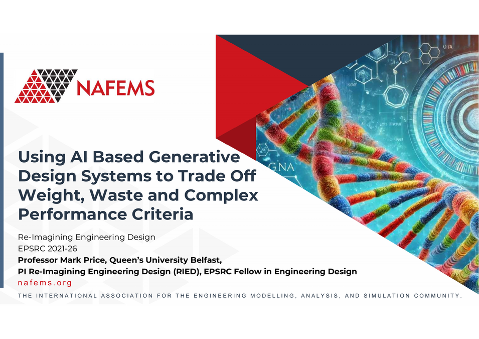 NAFEMS - Using Al Based Generative Design Systems to Trade Off Weight, Waste and Complex ...