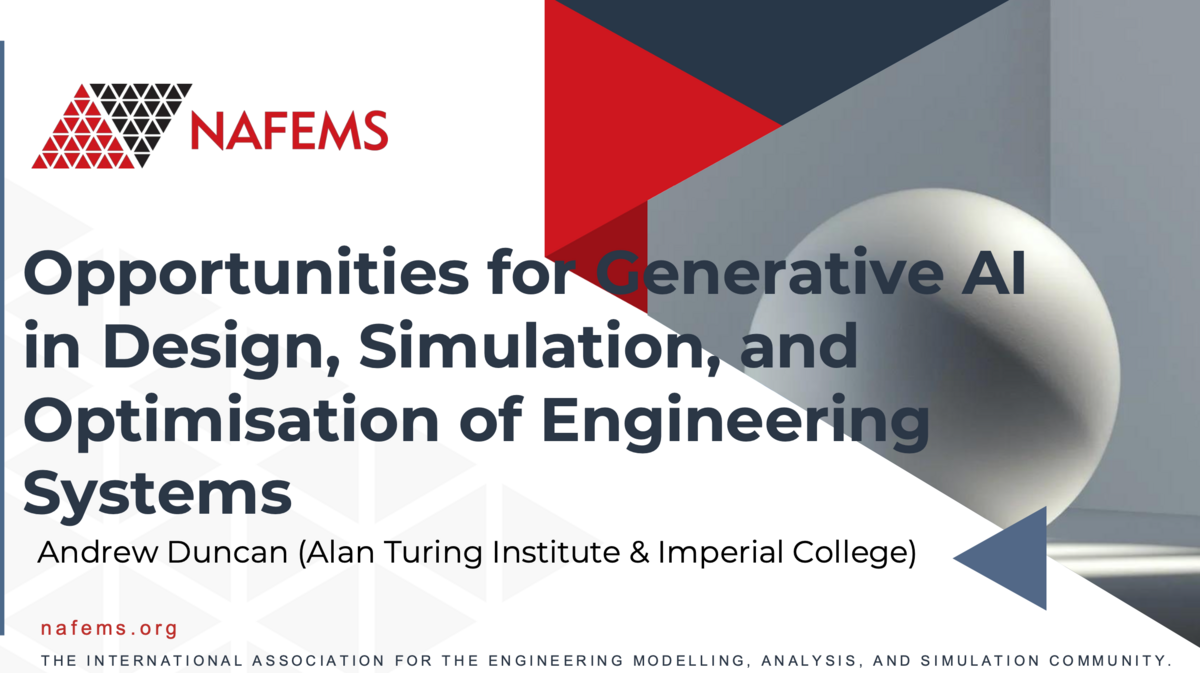 NAFEMS - Opportunities for Generative AI in Design, Simulation, and Optimisation of Engineering ...