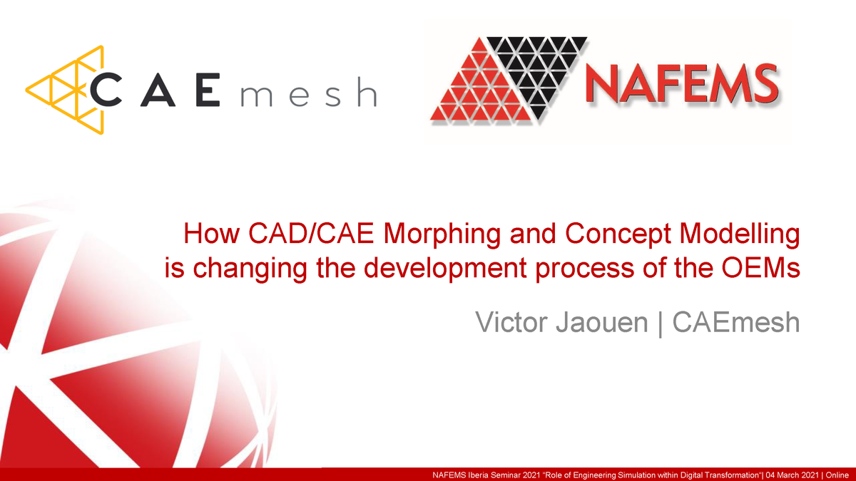 NAFEMS - How CAD/CAE Morphing and Concept Modelling is Changing the Development Process of the OEMs