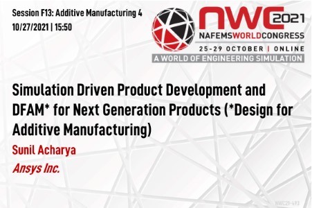 NAFEMS - Simulation Driven Product Development and DFAM* for Next Generation Products (*Design ...