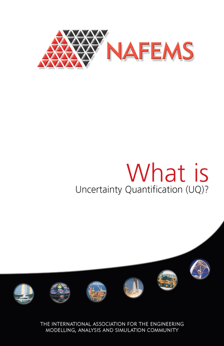 NAFEMS - What is Uncertainty Quantification (UQ)?