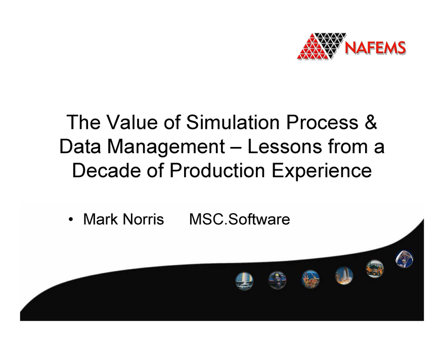 NAFEMS - The Value of Simulation Process & Data Management – Lessons from a Decade of Production ...