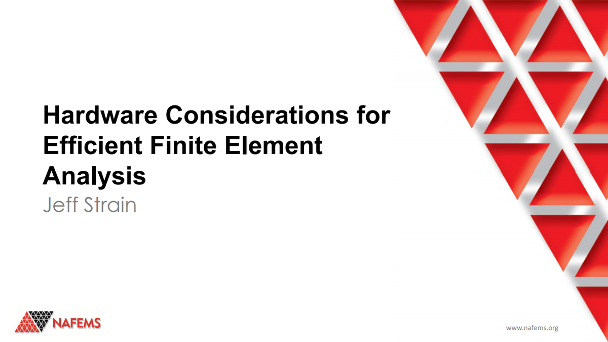 NAFEMS - Hardware Considerations for Efficient Finite Element Analysis