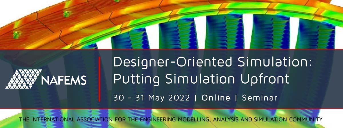 NAFEMS - Designer-Oriented Simulation: Putting Simulation Upfront