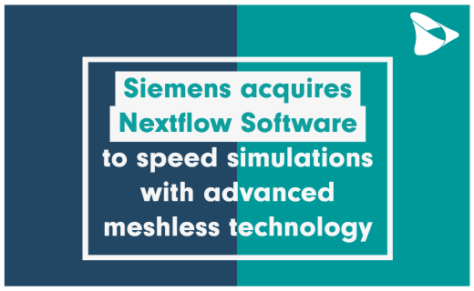 NAFEMS - Siemens acquires Nextflow Software to speed simulations with advanced meshless technology
